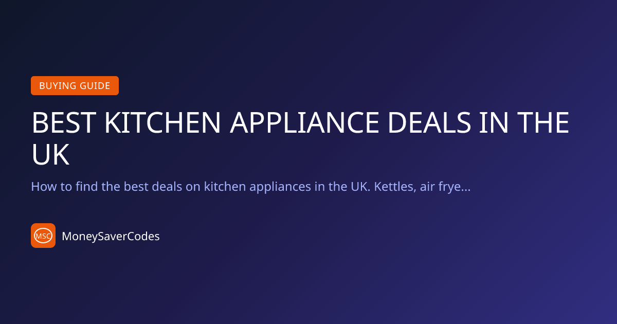 Best Kitchen Appliance Deals in the UK | MoneySaverCodes