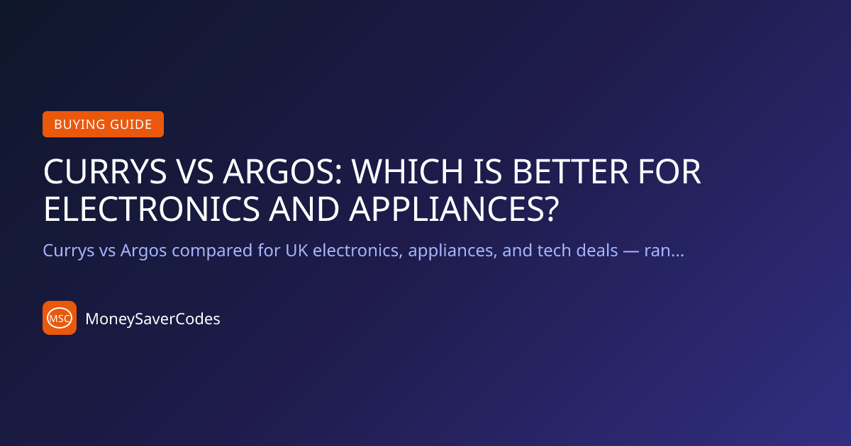 Currys vs Argos: Which Is Better for Electronics and Appliances ...