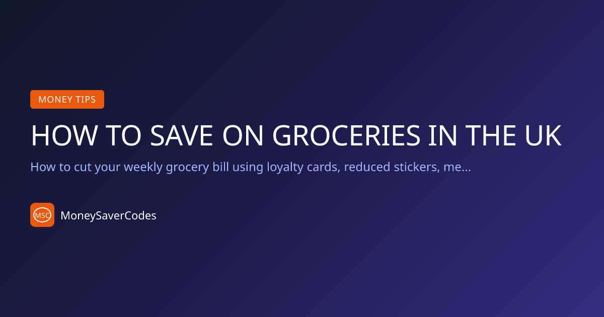 How to Save on Groceries in the UK | MoneySaverCodes