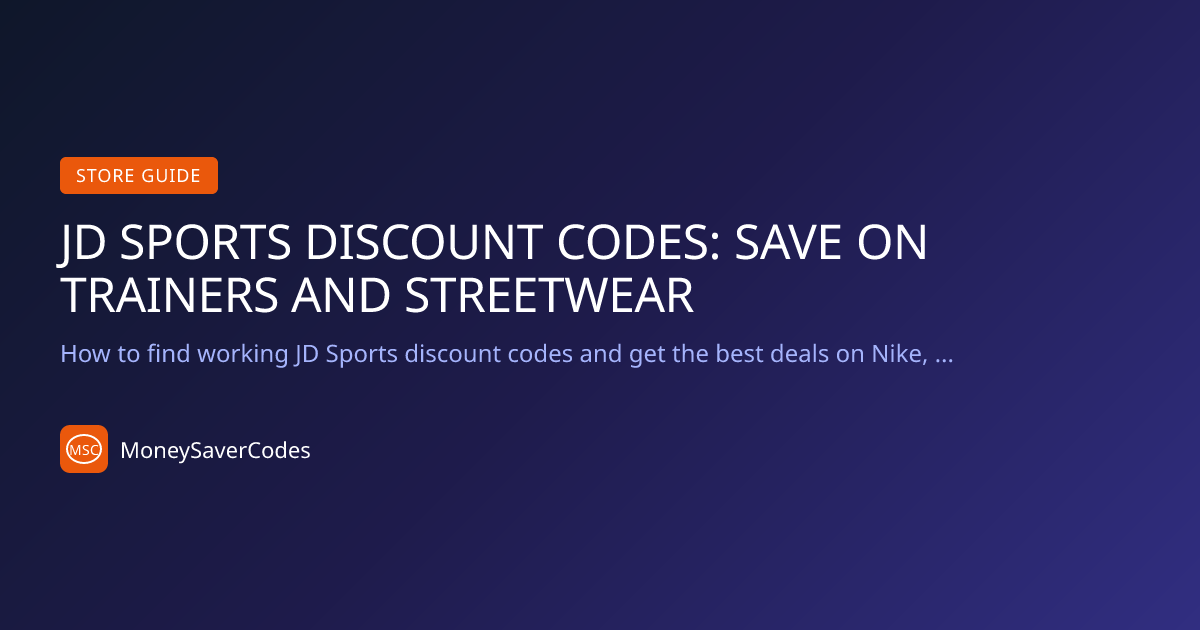 JD Sports Discount Codes: Save on Trainers and Streetwear | MoneySaverCodes